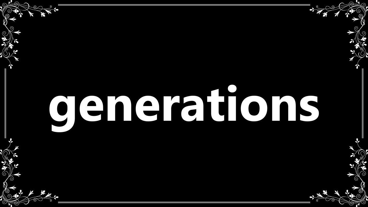 Generations - Meaning and How To Pronounce - YouTube