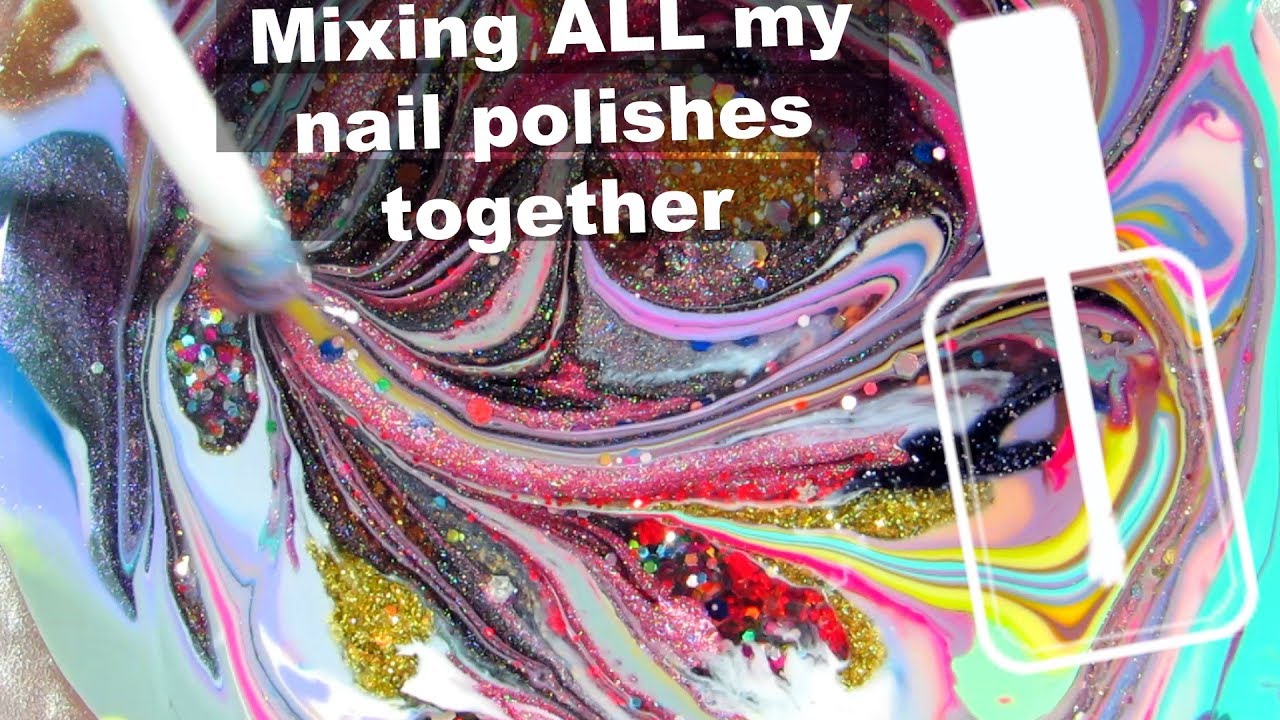 MIXING ALL MY NAIL POLISHES TOGETHER - YouTube
