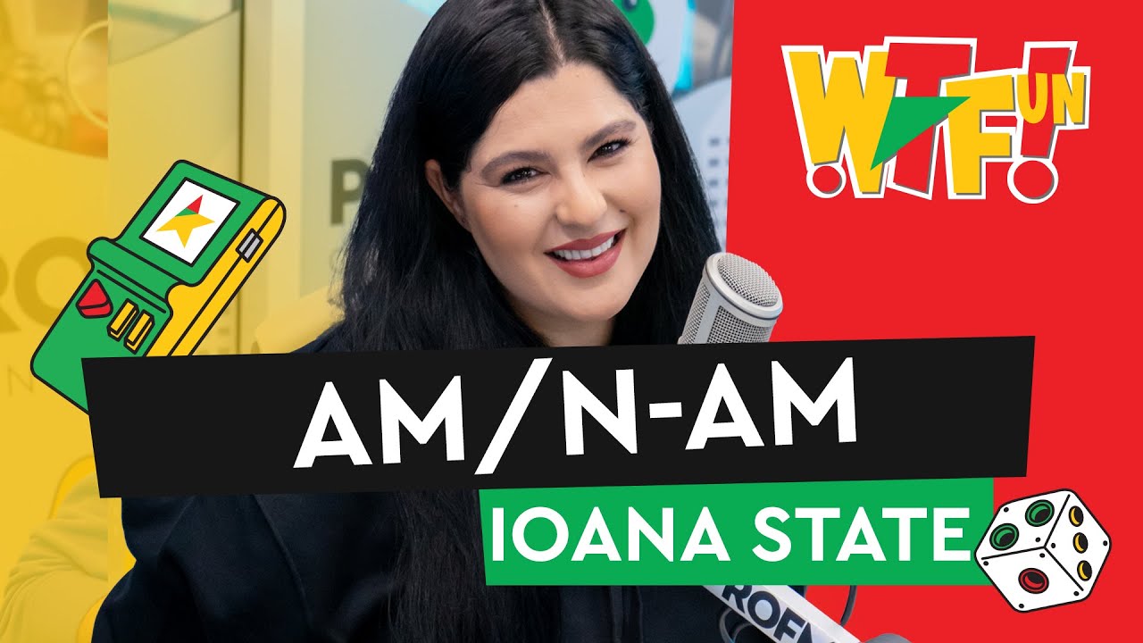 AM/ N-AM cu IOANA STATE | „What The Fun” cu Drăcea și Bogdan - YouTube