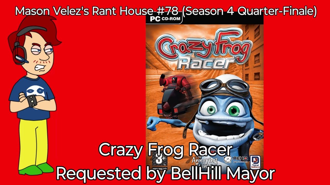 Mason Velez's Rant House #78: Crazy Frog Racer (Season 4 Quarter-Finale ...