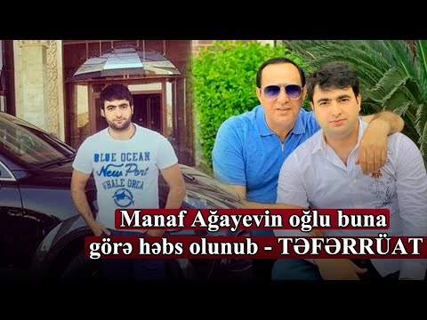 Manaf Ağayevin oğlunun həbs olunma səbəbi bilindi