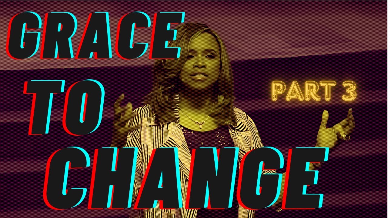 Grace to Change pt 3 - YouTube