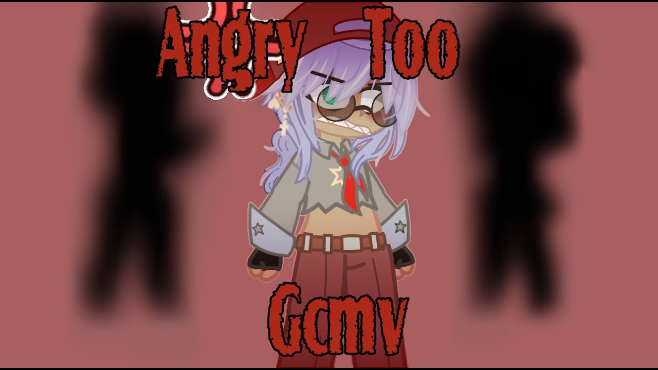 Angry Too || GCMV || ~Or3o_Sunda3~ - YouTube