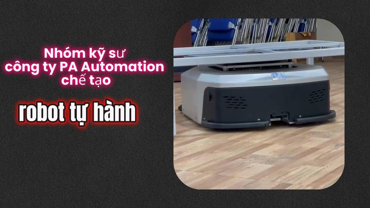 Nhóm kỹ sư công ty PA Automation chế tạo robot tự hành trong nhà máy ...