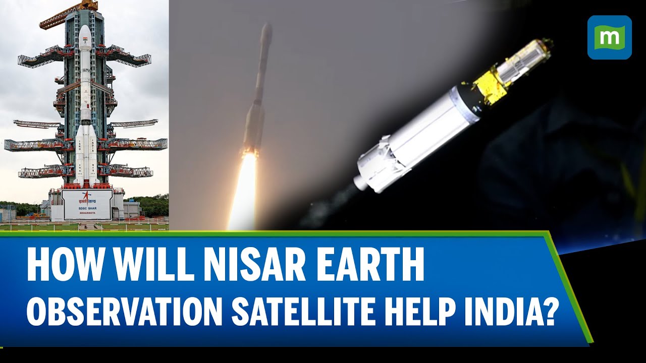 Launch of the World’s Most Advanced Earth Observation Satellite: NISAR ...