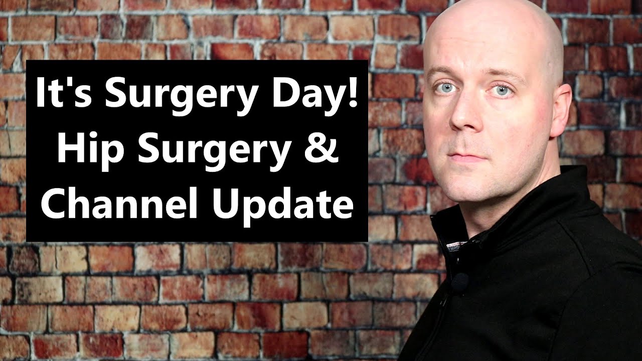 It's Surgery Day! Hip Surgery & Channel Update - YouTube