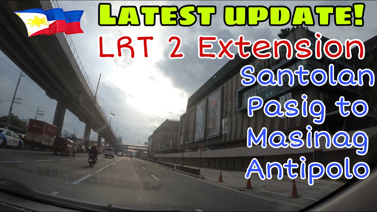 [4K] LRT 2 EXTENSION | SANTOLAN PASIG CITY TO MASINAG ANTIPOLO CITY ...