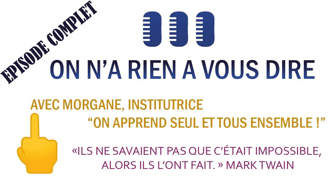 ON N'A RIEN A VOUS DIRE # 2 Morgane institutrice : “On apprend seul et ...