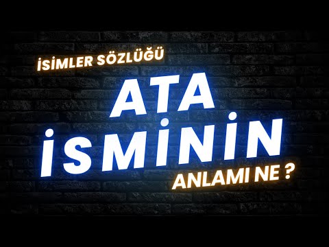 Ata İsminin Anlamı Nedir