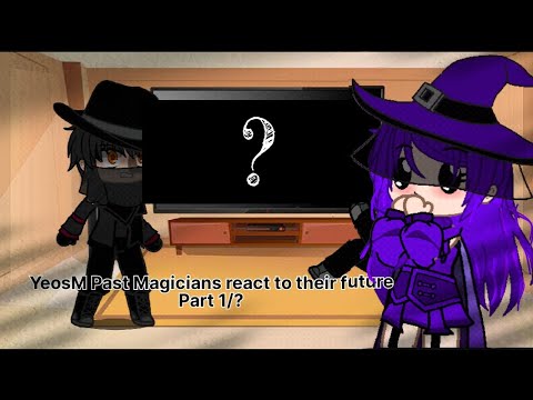 YeosM Past Magicians (+Tit) react to their future | Part 1/? | Gacha ...