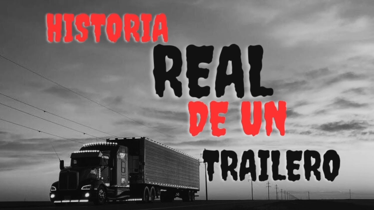 HISTORIA DE UN TRAILERO %100 REAL - YouTube