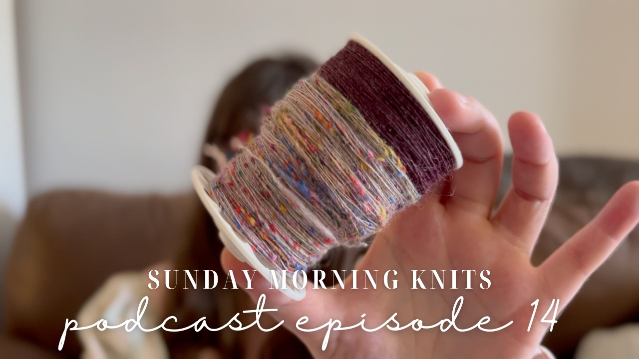 Sunday Morning Knits | Knitting Podcast #14 | Sweater progress and new ...