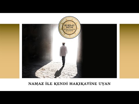 Namaz ile Kendi Hakikatine Uyan - Kubilay AKTAŞ