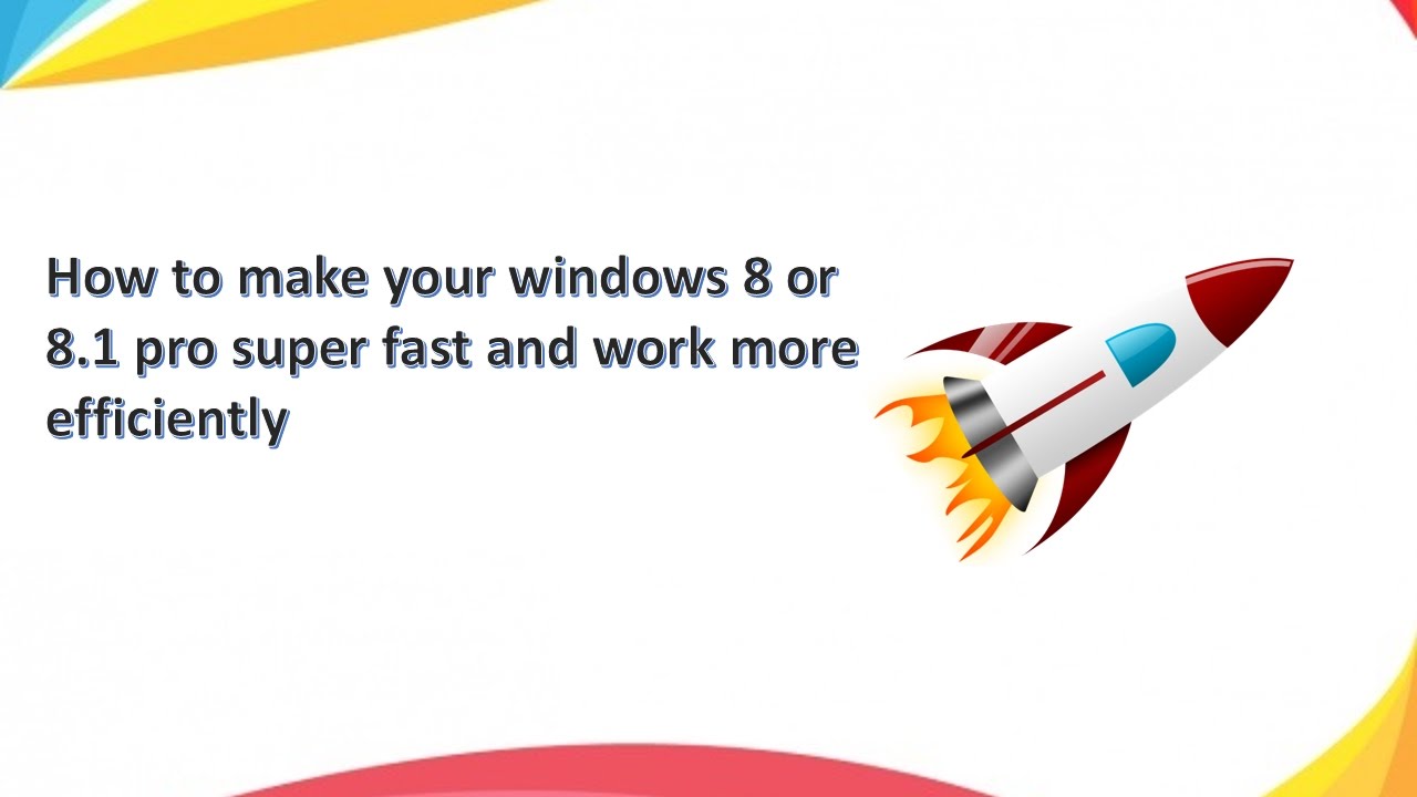 How to make your windows 8 or 8.1 pro super fast and work more smoothly ...