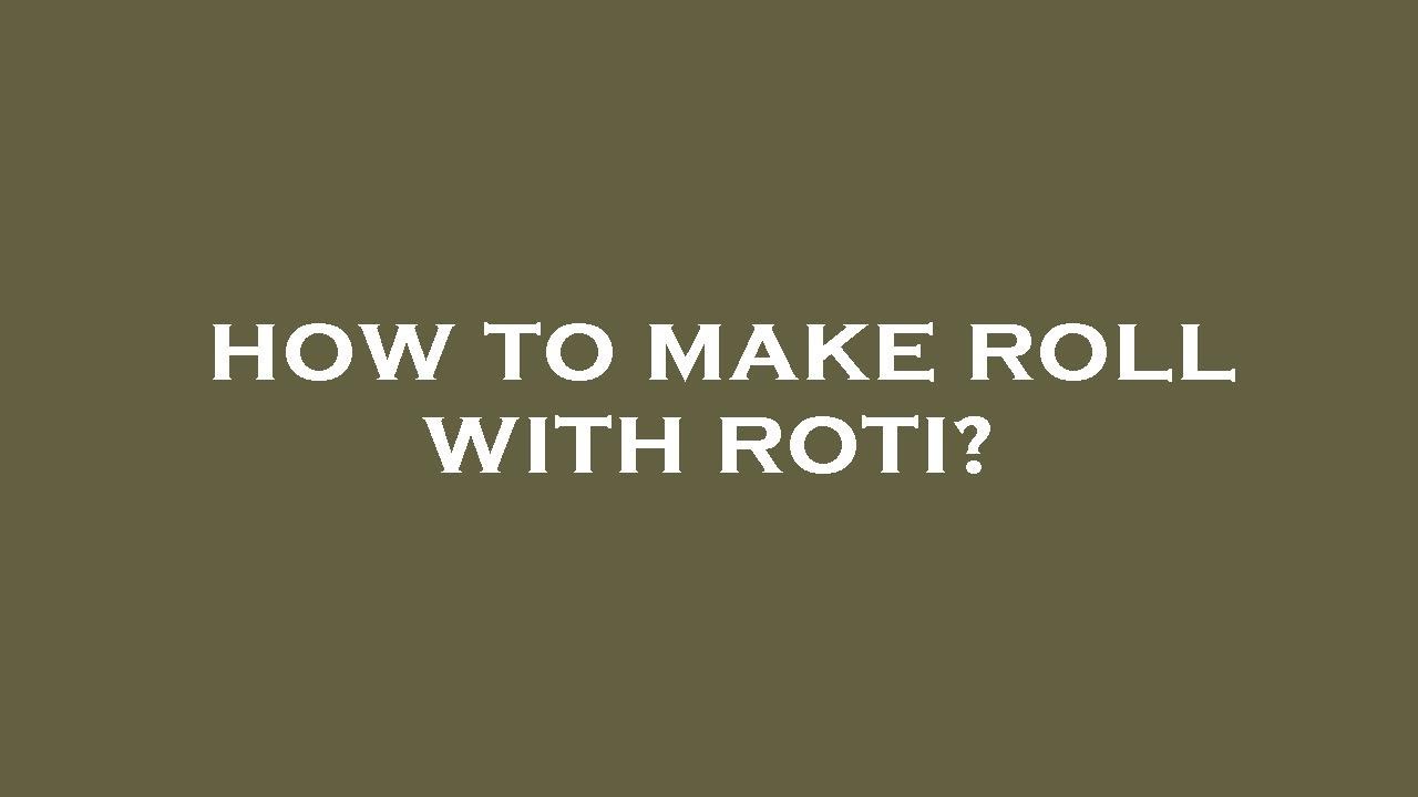 How to make roll with roti? - YouTube