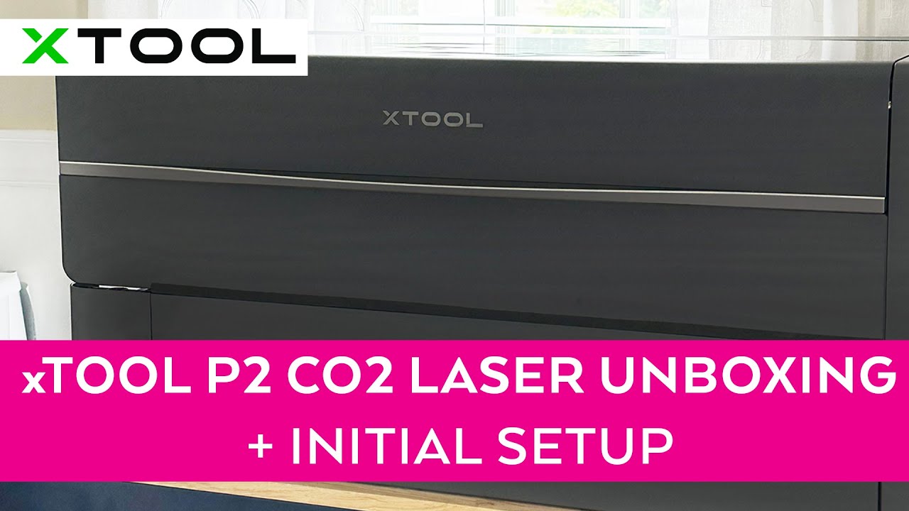 Unboxing and Initial Setup of the xTool P2 55W CO2 Laser Cutter ...