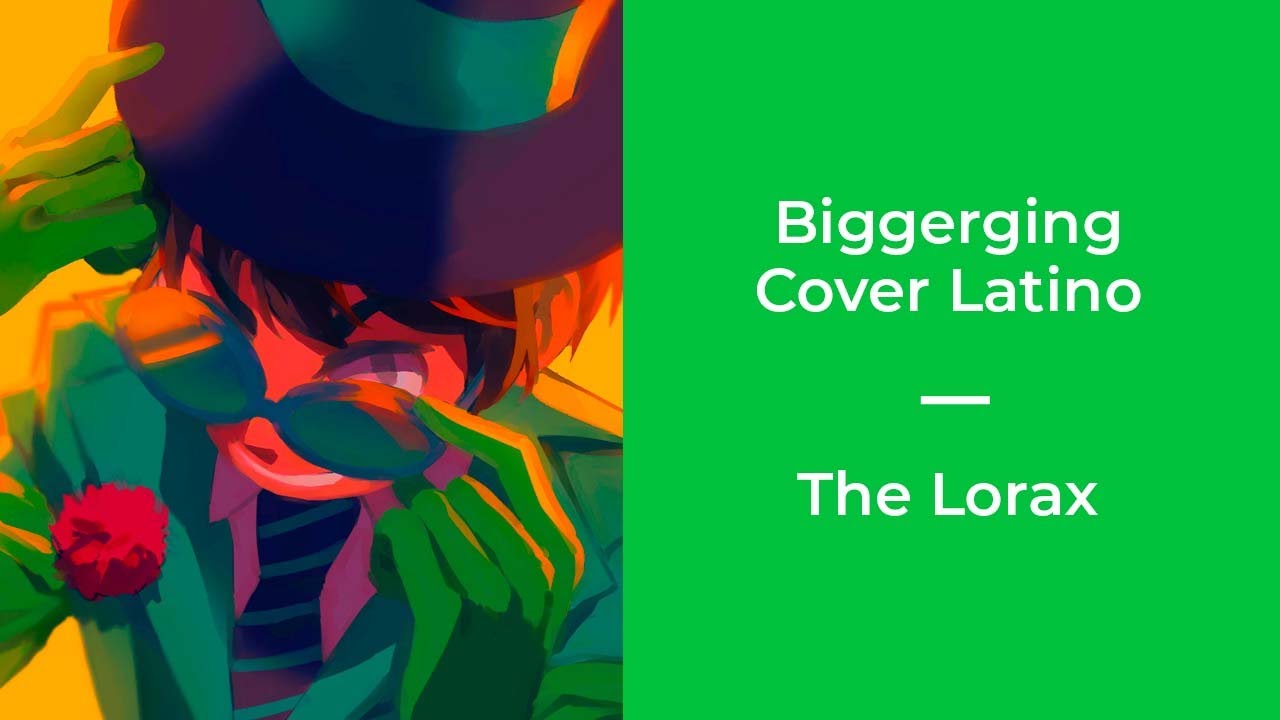 Biggering - The Lorax (Cover español latino) - YouTube