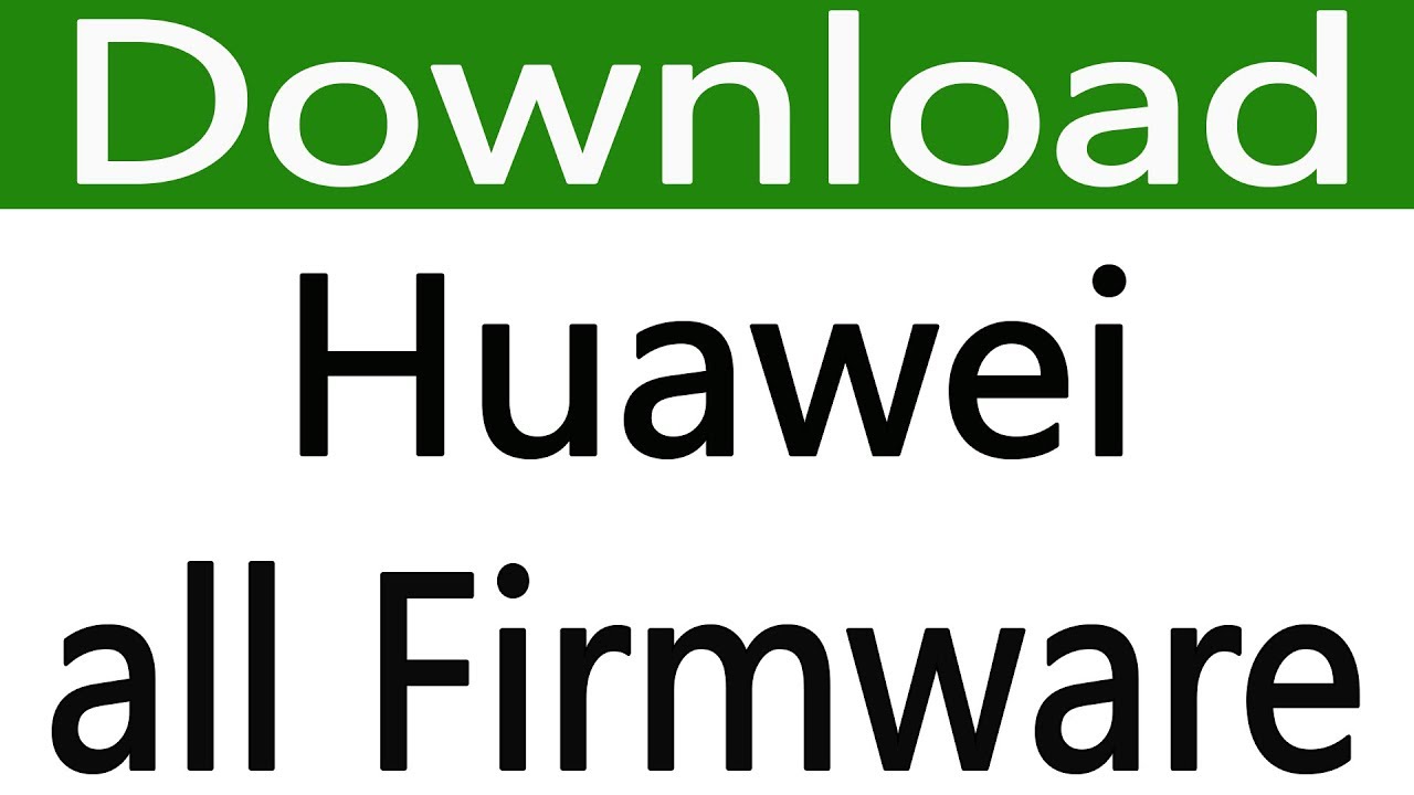 How To Download Huawei Firmware All Models | Huawei Android Device ...