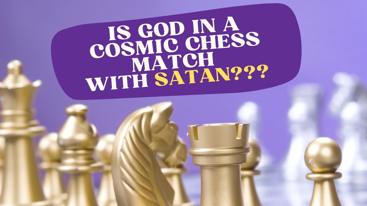 Is God In A Cosmic Chess Match With Satan??? - YouTube