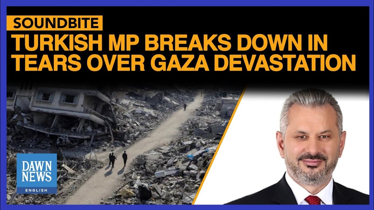 Turkish MP Breaks Down in Tears over Gaza Devastation | Dawn News ...