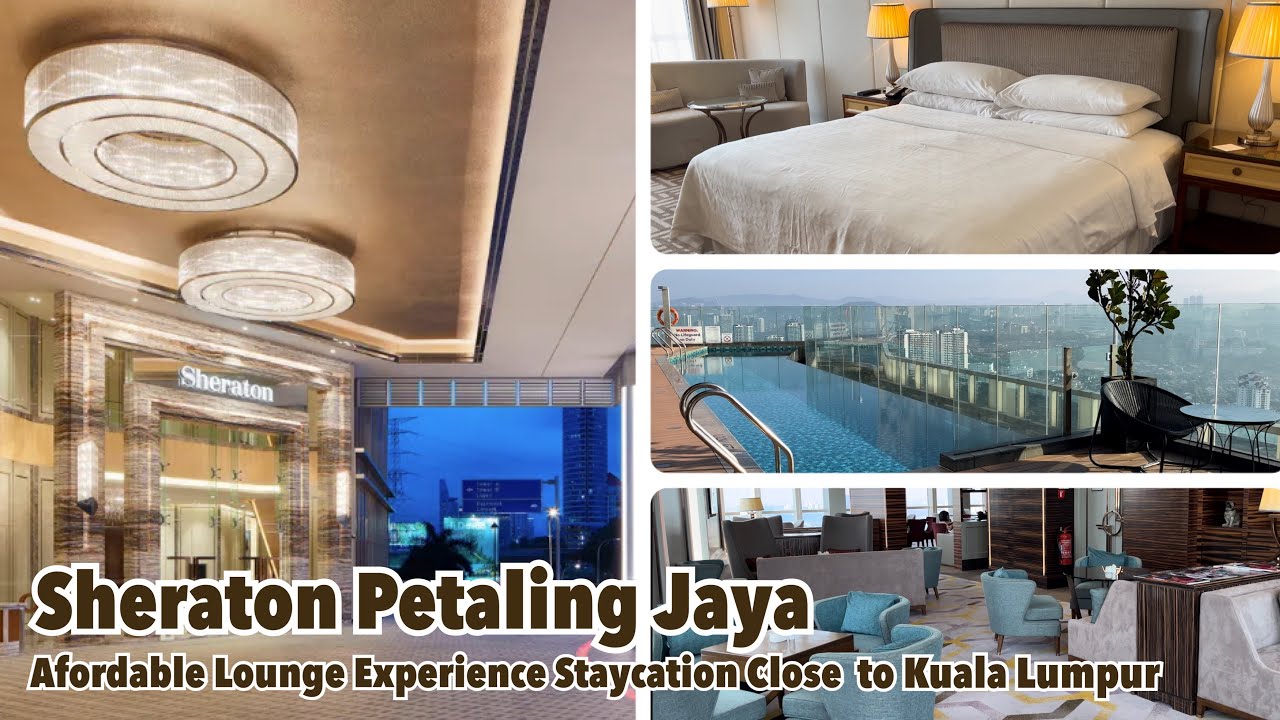 Sheraton Petaling Jaya | Afordable Lounge Experience Staycation Close ...
