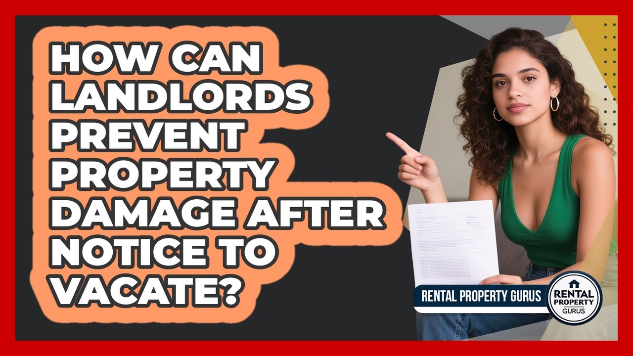How Can Landlords Prevent Property Damage After Notice To Vacate ...