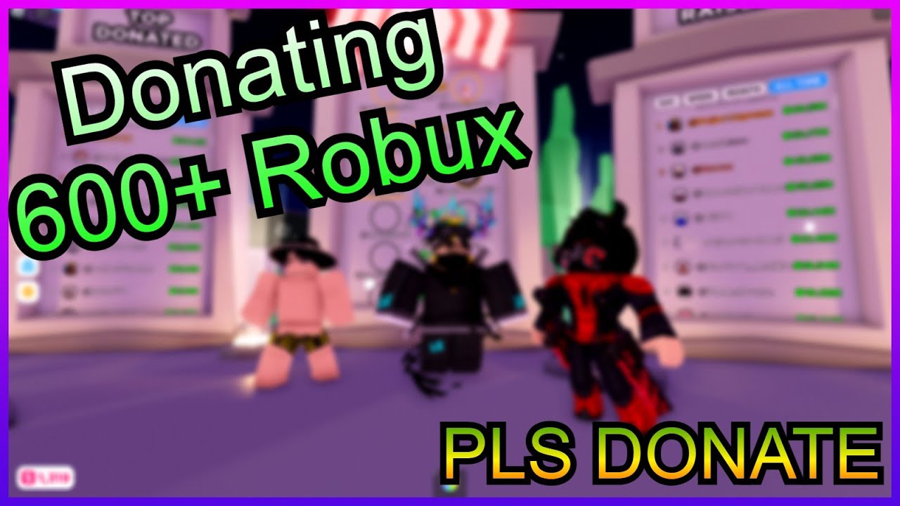 Donating 600+ Robux In Pls Donate | Roblox - YouTube