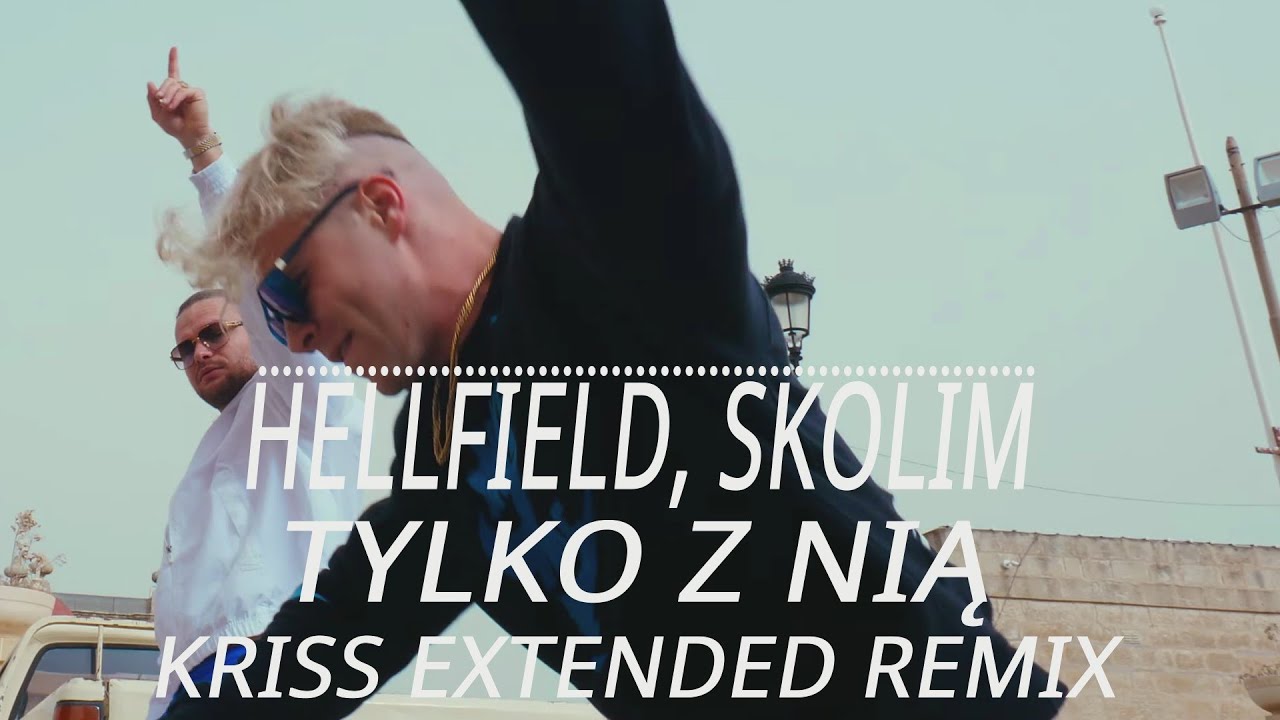 Hellfield, Skolim - Tylko z nią (Kriss Extended Remix) - YouTube