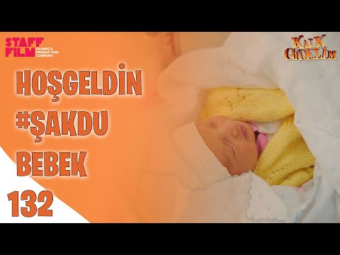 #Şakdu'nun Bebeği ile Buluşması - Kalk Gidelim 132. Bölüm