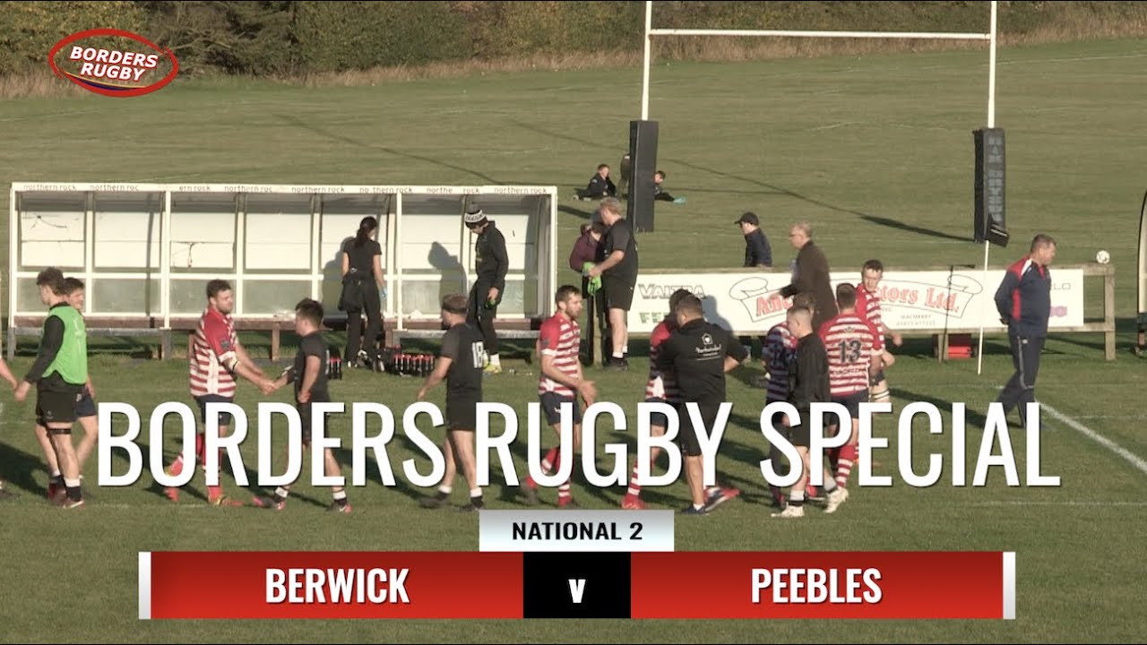 BORDERS RUGBY SPECIAL - EDITION 6 - BERWICK v PEEBLES - NATIONAL 2 - 8. ...