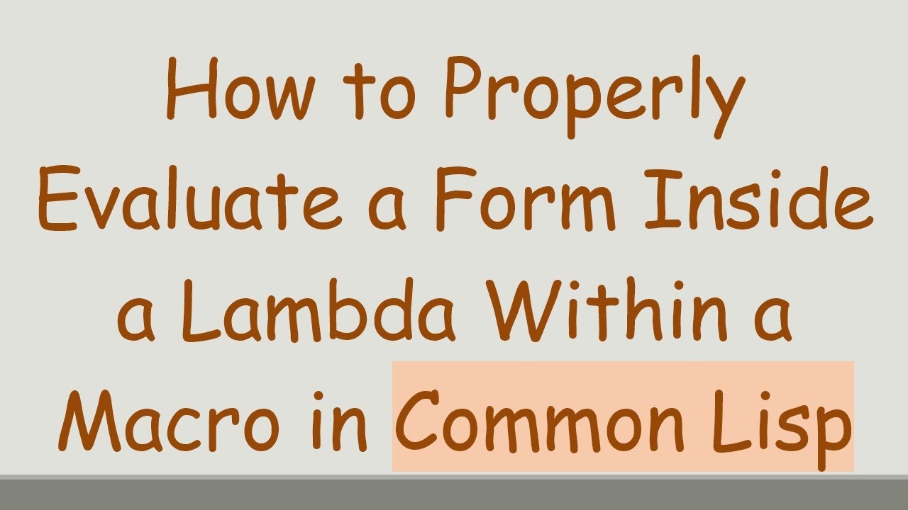 How to Properly Evaluate a Form Inside a Lambda Within a Macro in Common Lisp - YouTube