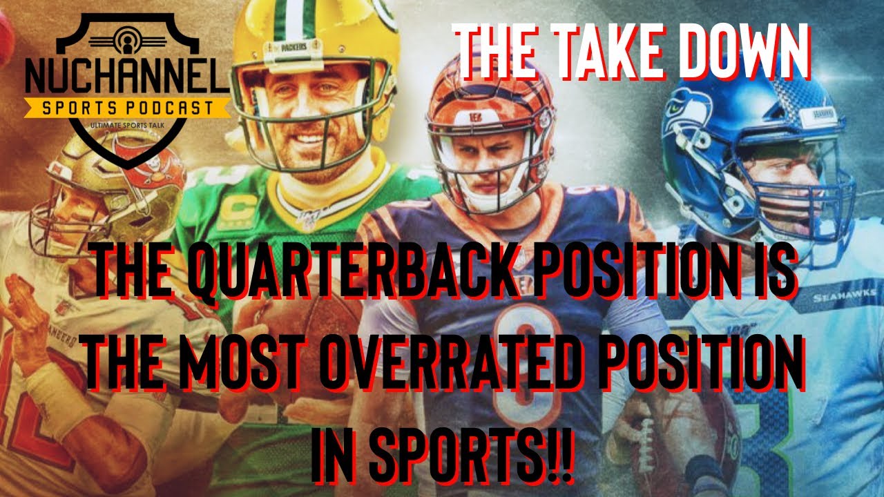 The Quarterback Position is the most OVERRATED position in Sports ...