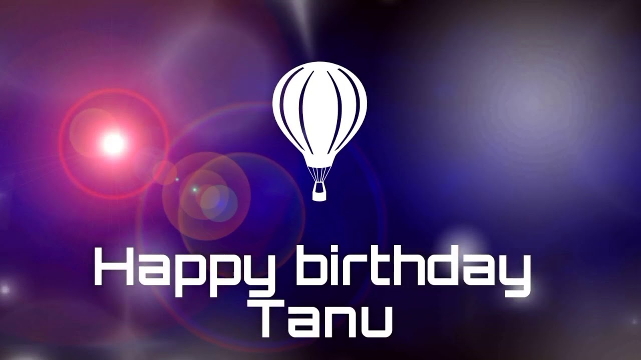 Happy birthday Tanu, birthday greetings status - YouTube
