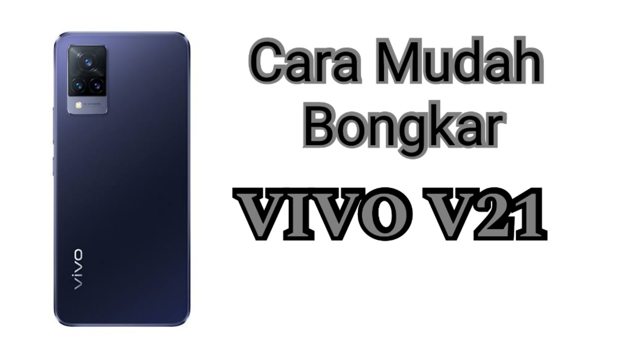 cara mudah bongkar vivo V21 - YouTube