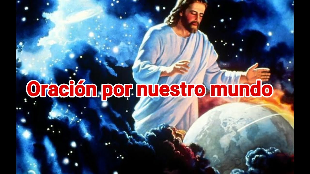 Oración por nuestro mundo, para salvar el planeta - YouTube