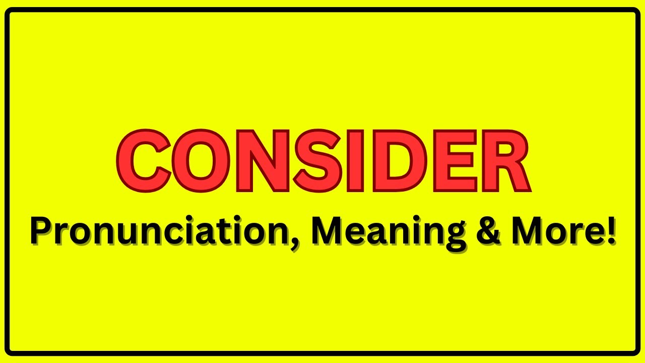 Meaning of Consider | Pronunciation of Consider | Consider In a ...
