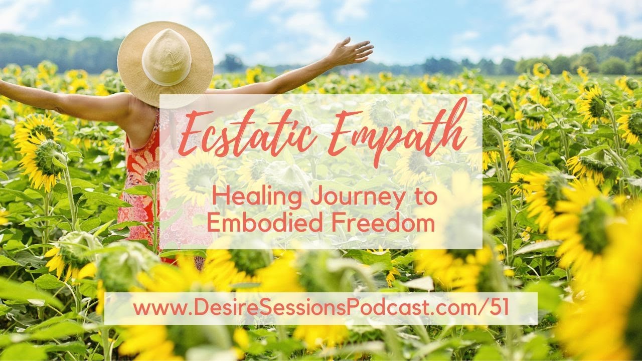 Ecstatic Empath - A Healing Journey to Embodied Freedom #51 - YouTube