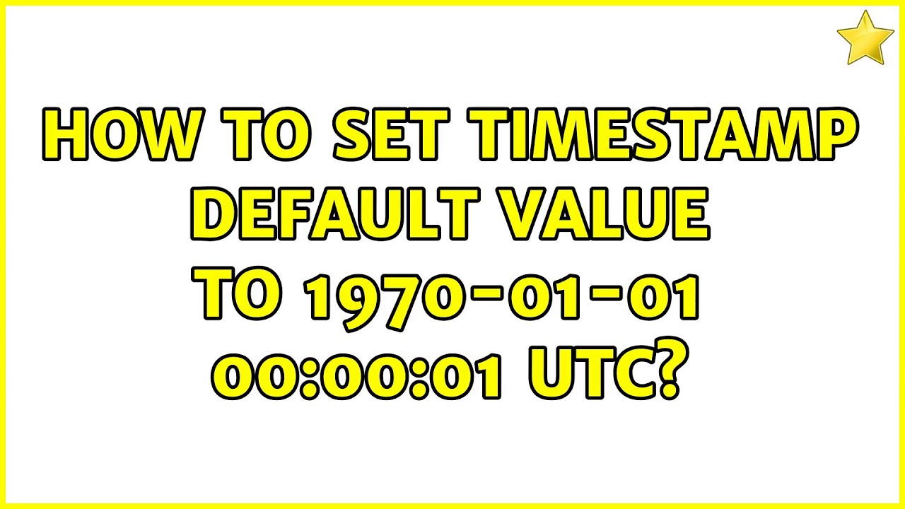 How To Set TIMESTAMP Default Value To 1970 01 01 00 00 01 UTC 2 how-to-set-timestamp-default-value-to-1970-01-01-00-00-01-utc-2
