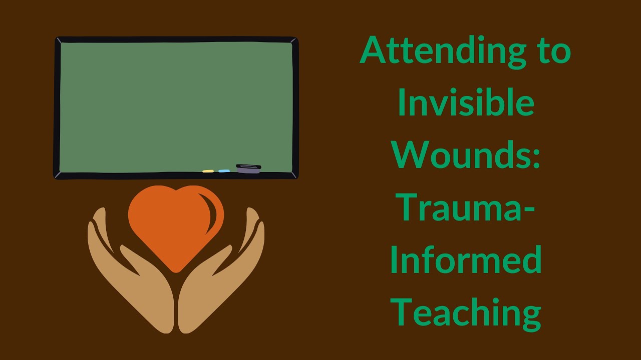 Attending to Invisible Wounds: Trauma Informed Teaching - YouTube