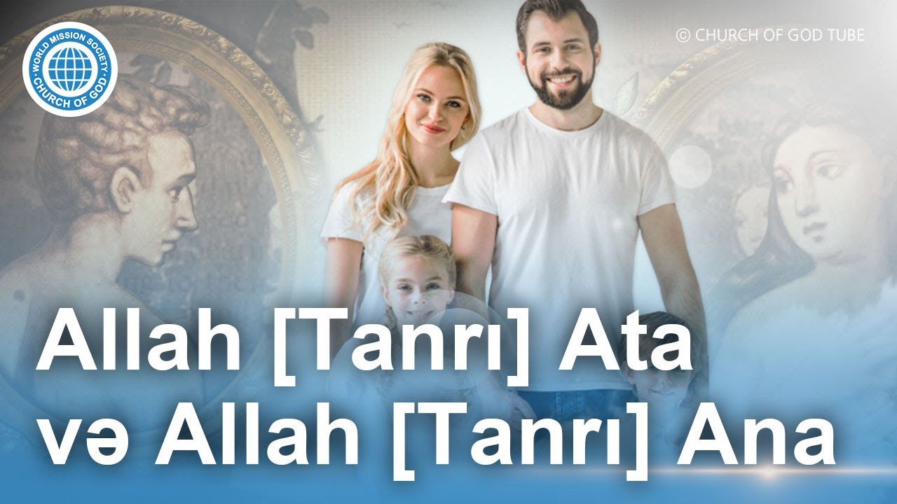 Allah [Tanrı] Ata və Allah [Tanrı] Ana | Church of God - YouTube