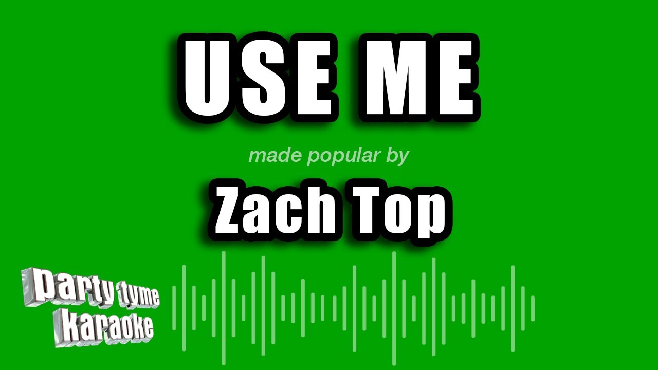 Zach Top - Use Me (Karaoke Version) - YouTube