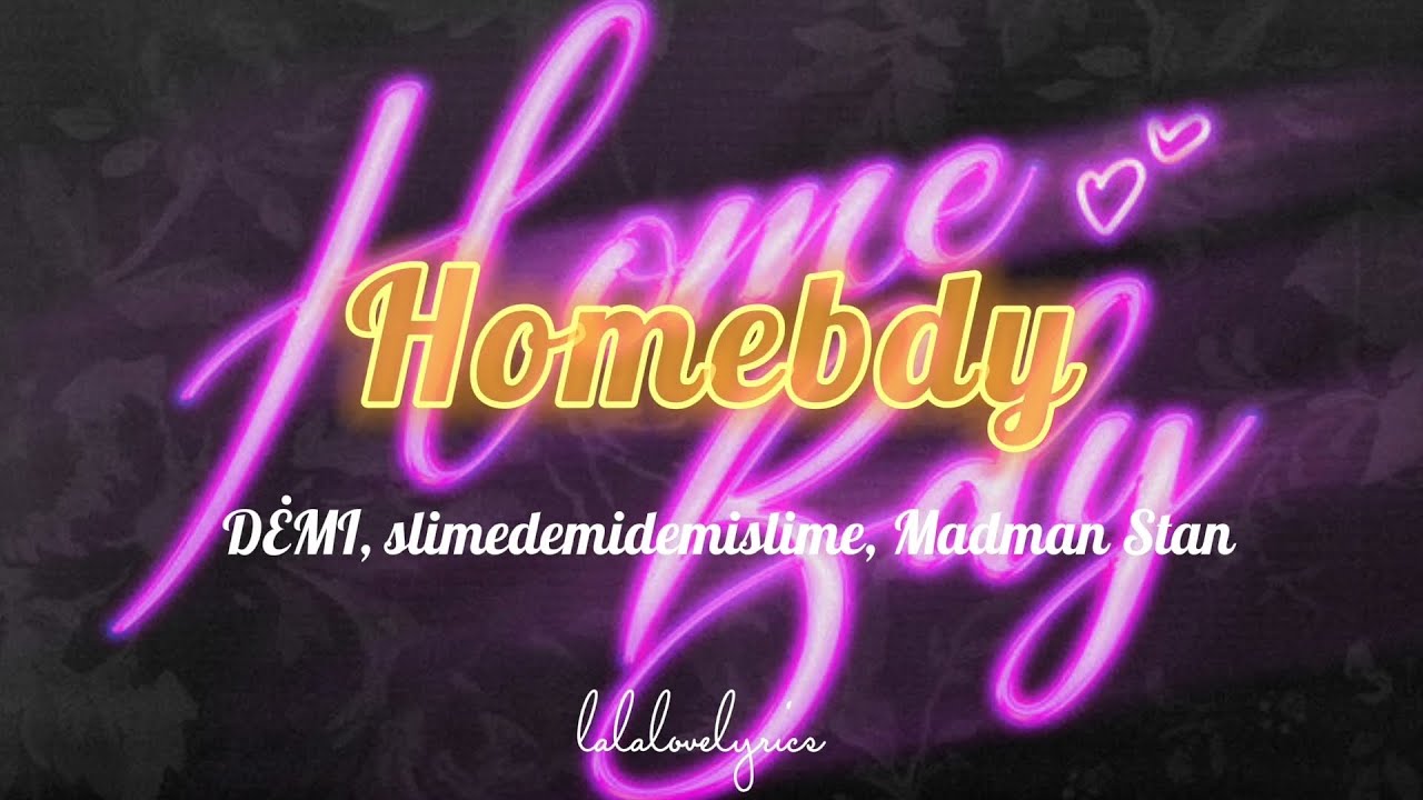 Homebdy- HomeDĖMI, slimedemidemislime, Madman Stan (Lyrics) - YouTube