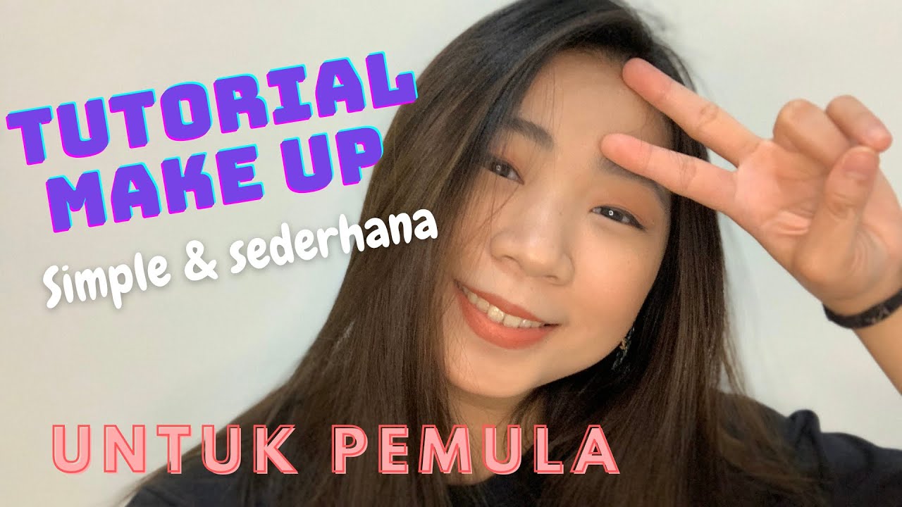 TUTORIAL MAKE UP SIMPLE & SEDERHANA UNTUK PEMULA - YouTube