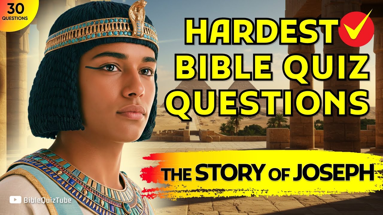 THE STORY OF JOSEPH; 30 HARDEST BIBLE QUIZ QUESTIONS To Test Your Bible ...