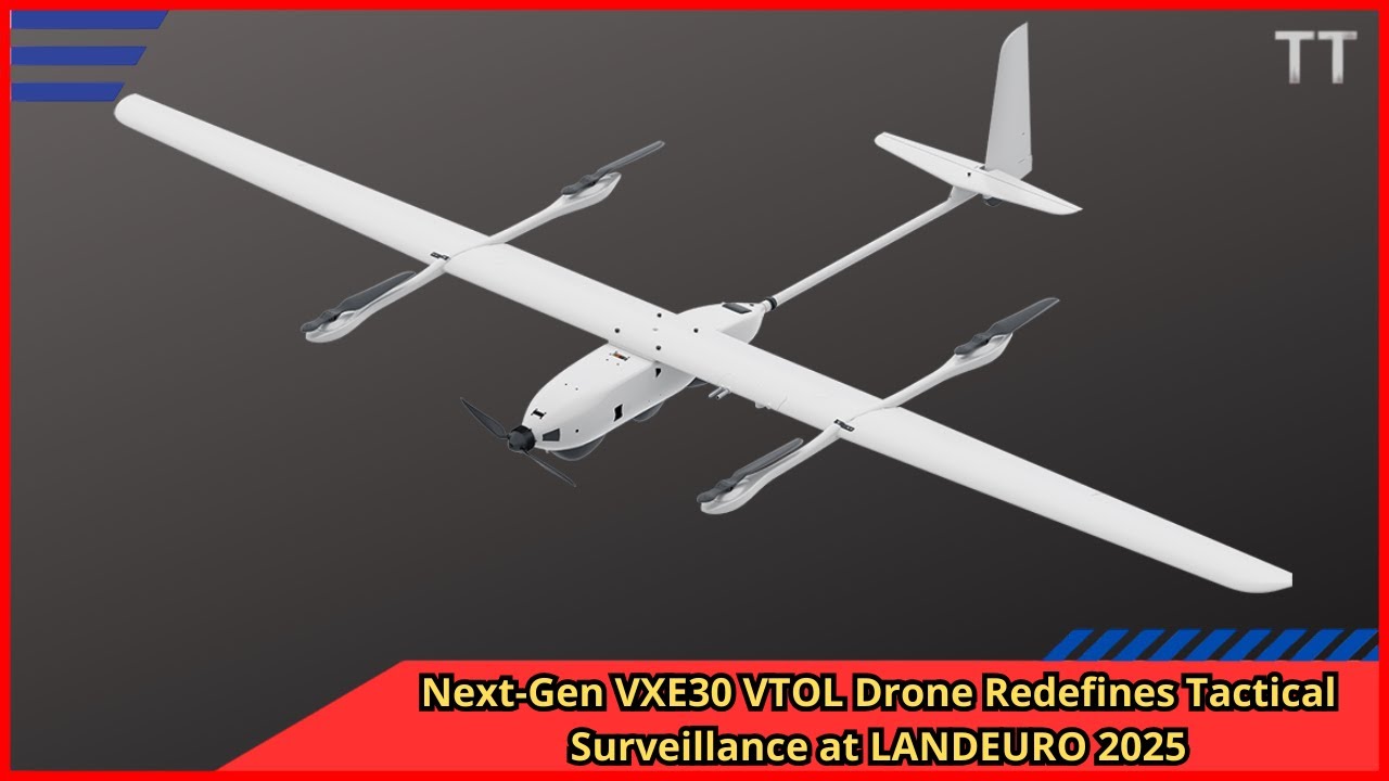 Next Gen VXE30 VTOL Drone Redefines Tactical Surveillance at LANDEURO ...