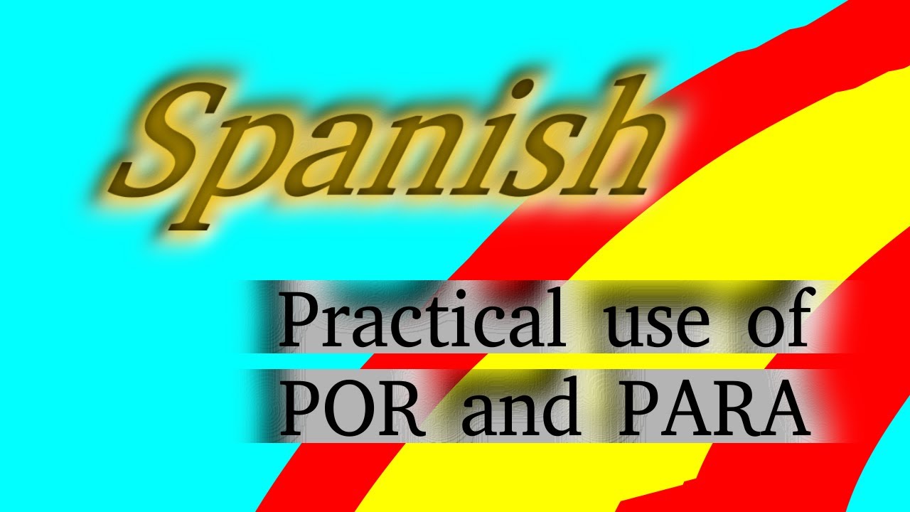 POR and PARA in Spanish (Part 2) - Practical Use - Learning Spanish ...