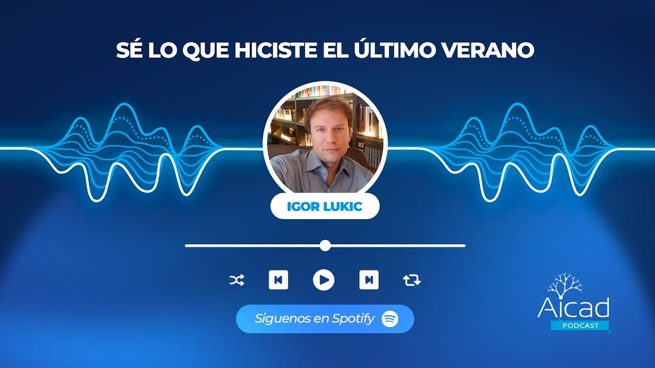 Sé lo que hiciste el último verano, con Igor Lukic | Aicad Podcast #Ep3 - YouTube