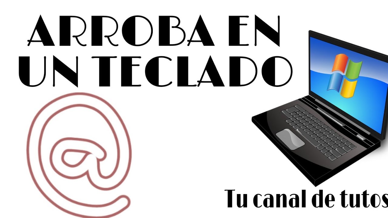 CÓMO ESCRIBIR EL ARROBA EN UN TECLADO DE PC|Tu canal de Tutos - YouTube
