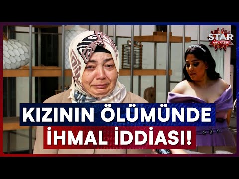 'Yoğun Bakım Yoktu' İddiası! Genç Kız Ameliyat Sonrası Öldü! | Star Ana Haber