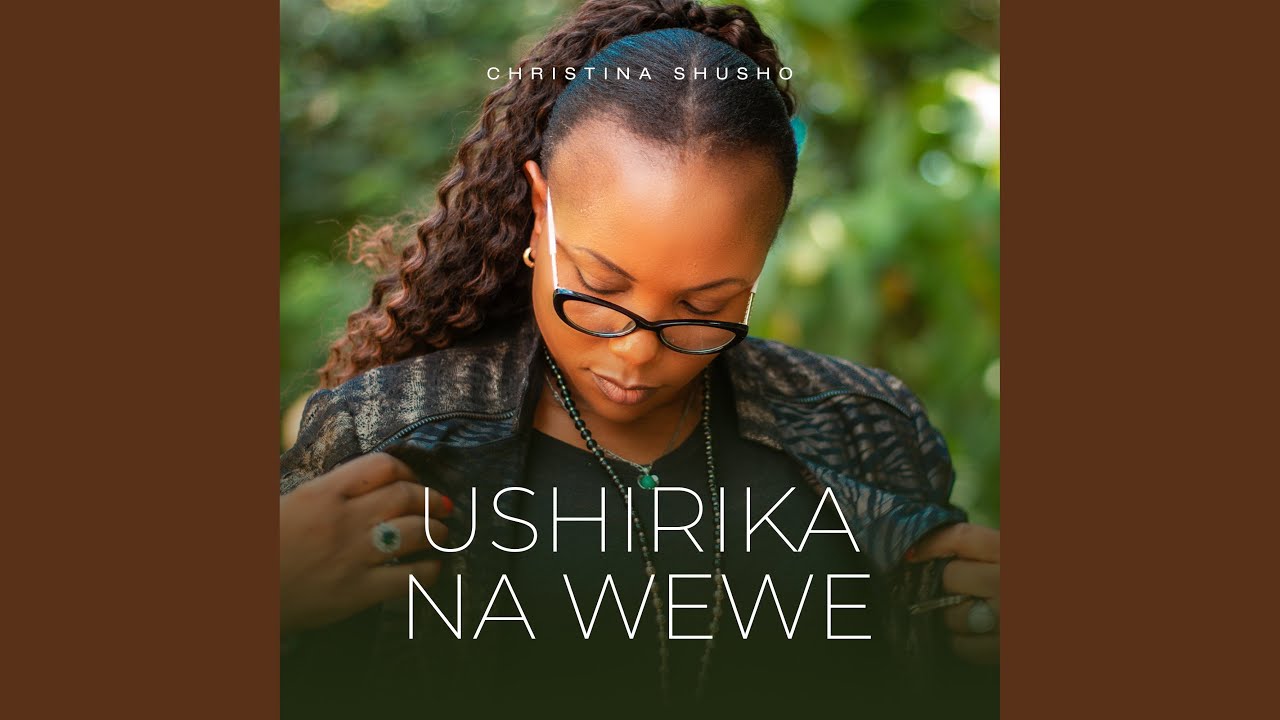 Ushirika Na Wewe - Christina Shusho: Song Lyrics, Music Videos & Concerts